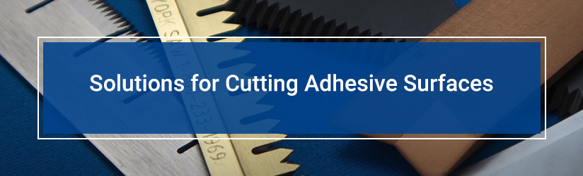 Solutions for Cutting Adhesive Surfaces - York Saw and Knife